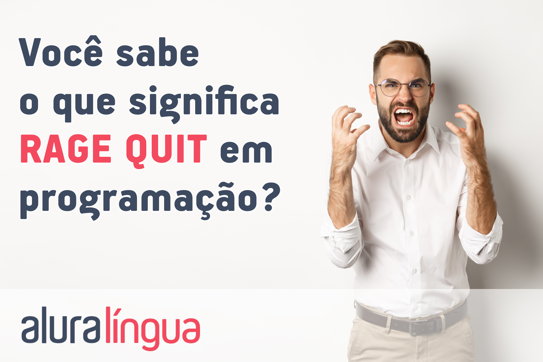 Você sabe o que significa RAGE QUIT em programação? | Alura Língua