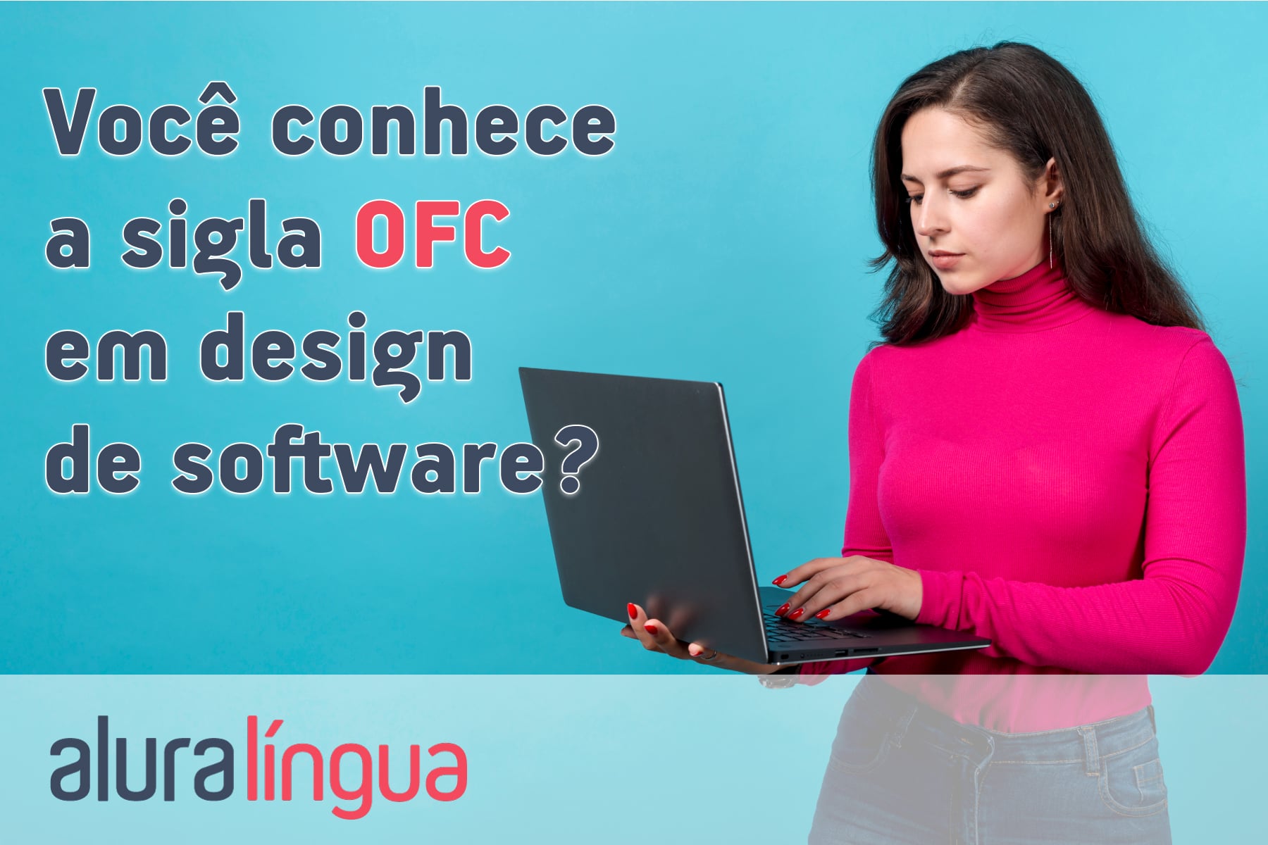 Você conhece a sigla OFC em design de software? | Alura Língua